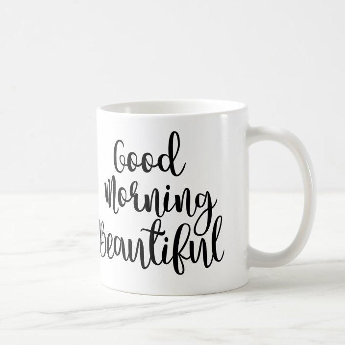 Good Morning Beautiful Mug | Zazzle.com