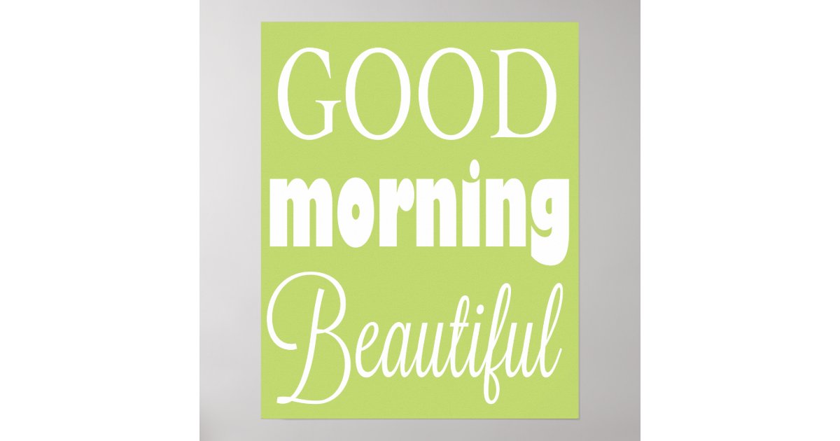 Good Morning Beautiful Poster | Zazzle