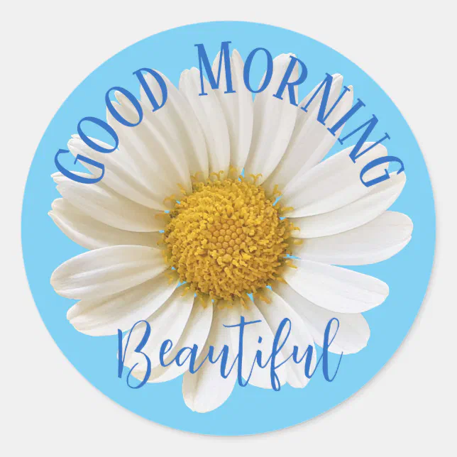 Good Morning Beautiful White Daisy Blue Classic Round Sticker | Zazzle