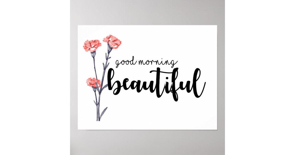 Good morning beautiful with carnations poster | Zazzle