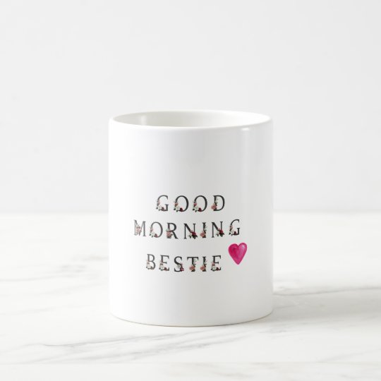 good morning bestie gift to my best friend coffee mug | Zazzle.com