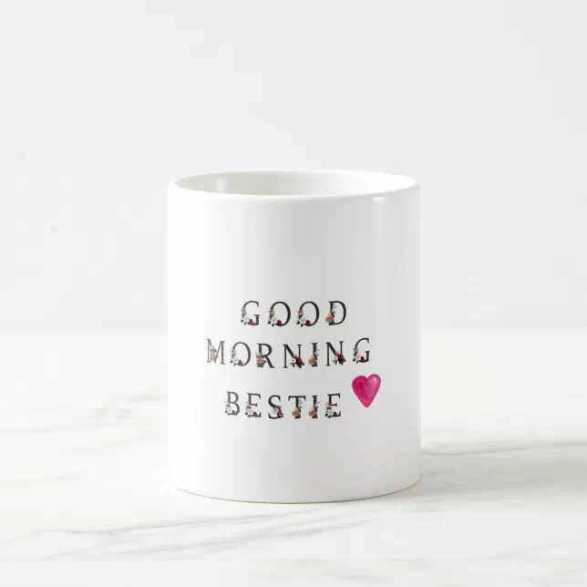 good morning bestie gift to my best friend coffee mug | Zazzle