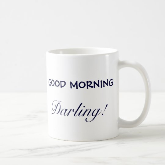 GOOD MORNING, Darling! Coffee Mug | Zazzle.com