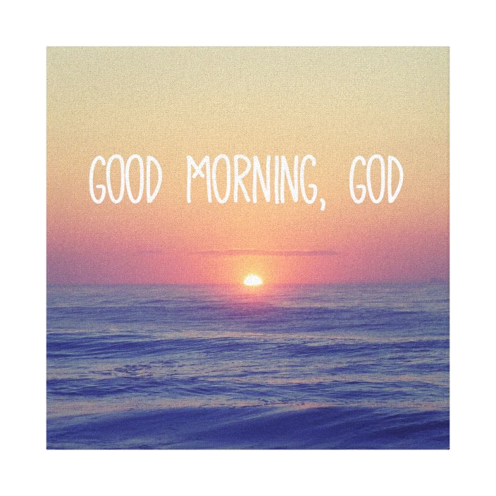Good Morning God with Ocean Sunrise Canvas Print | Zazzle.com