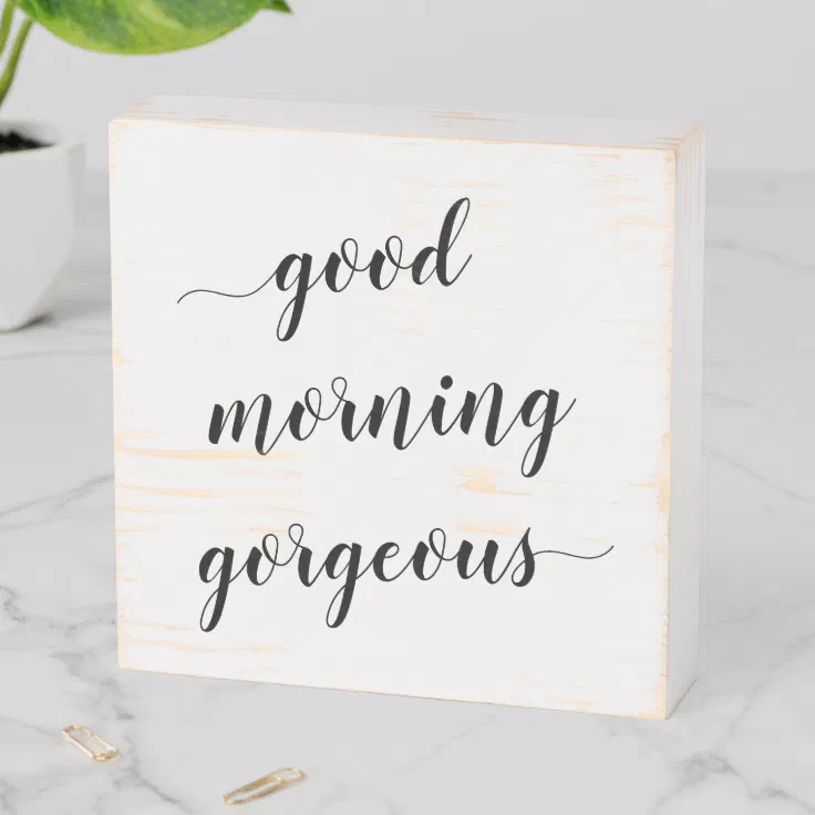 Good Morning Gorgeous Beautiful Script Lettering Wooden Box Sign | Zazzle