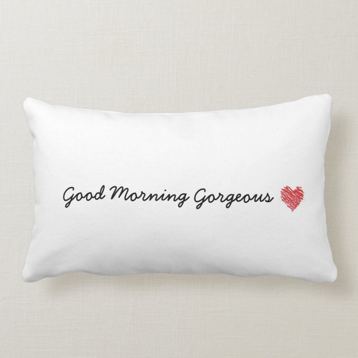 Good Morning Gorgeous Pillow | Zazzle.com