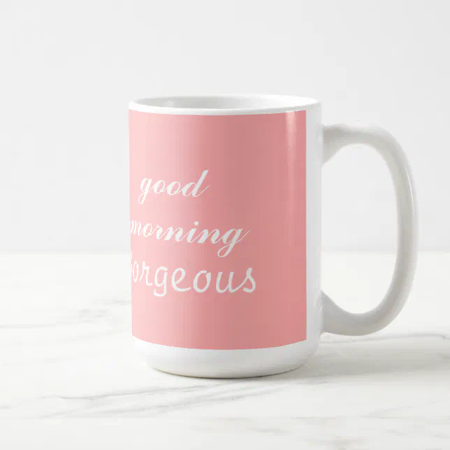 Good Morning Gorgeous pink Coffee cup mug | Zazzle