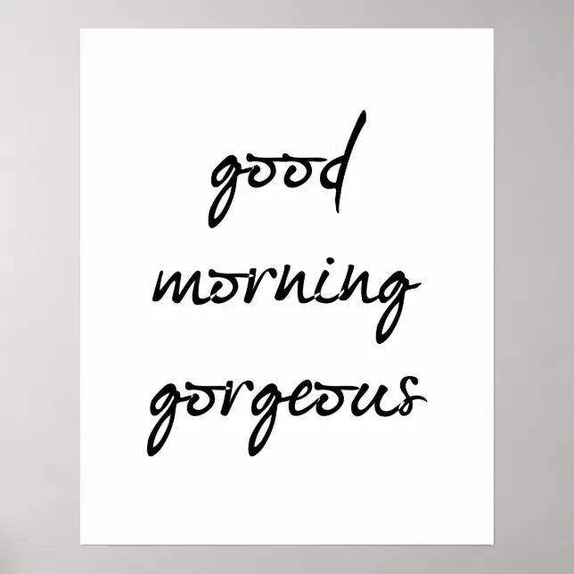 Good Morning Gorgeous Poster | Zazzle