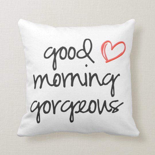 Good Morning Gorgeous throw pillow white | Zazzle.com