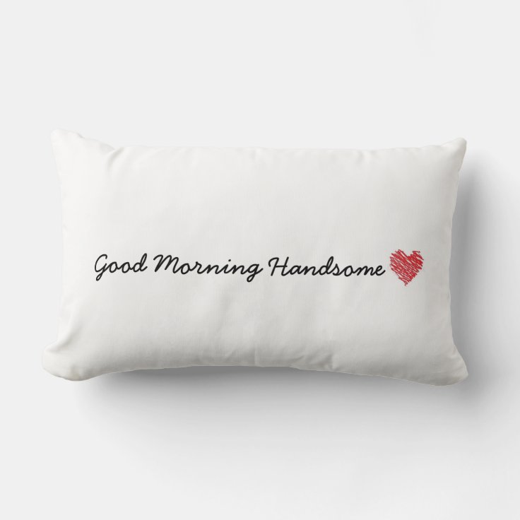 Good Morning Handsome Pillow | Zazzle