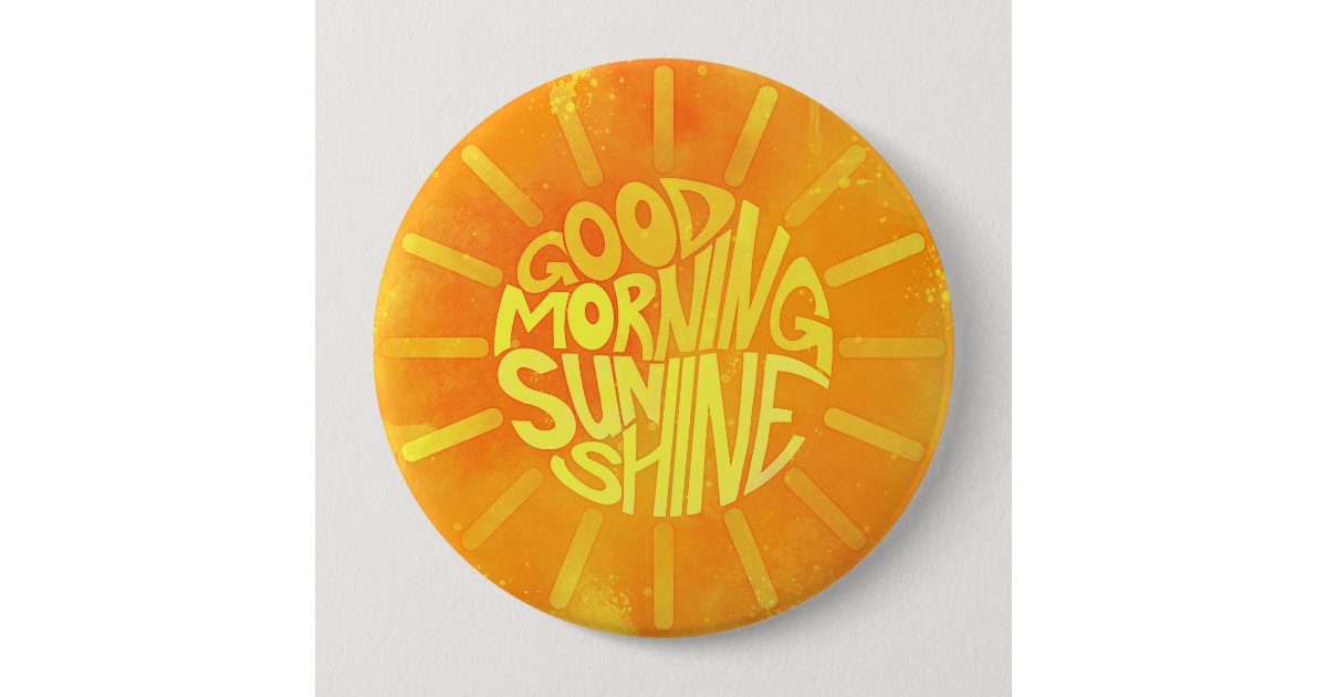 Good Morning, Sunshine! Button | Zazzle