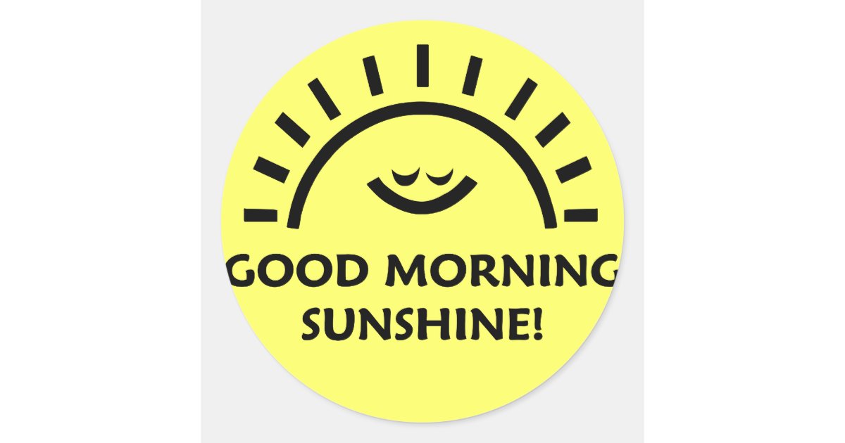 Good Morning Sunshine Classic Round Sticker | Zazzle