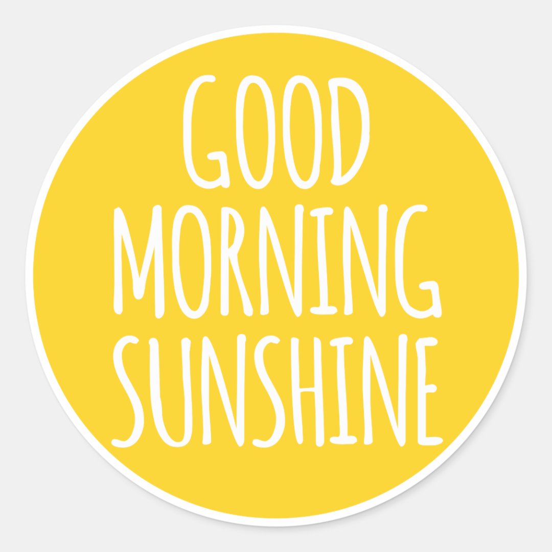 Good morning sunshine classic round sticker | Zazzle