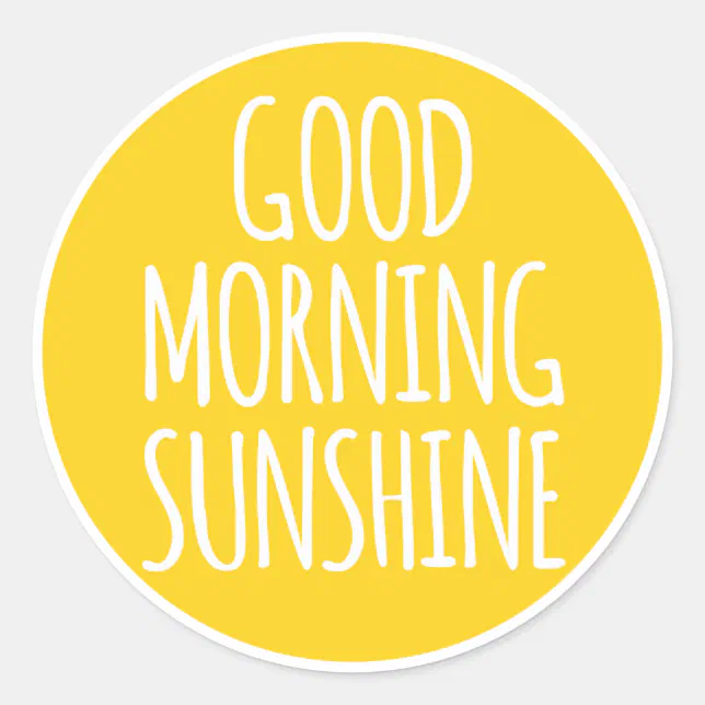 Good morning sunshine classic round sticker | Zazzle