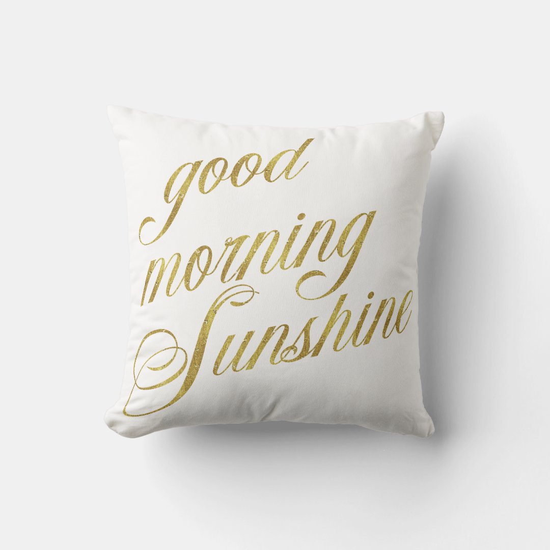 Good Morning Sunshine Quote Faux Gold Foil Quotes Throw Pillow | Zazzle
