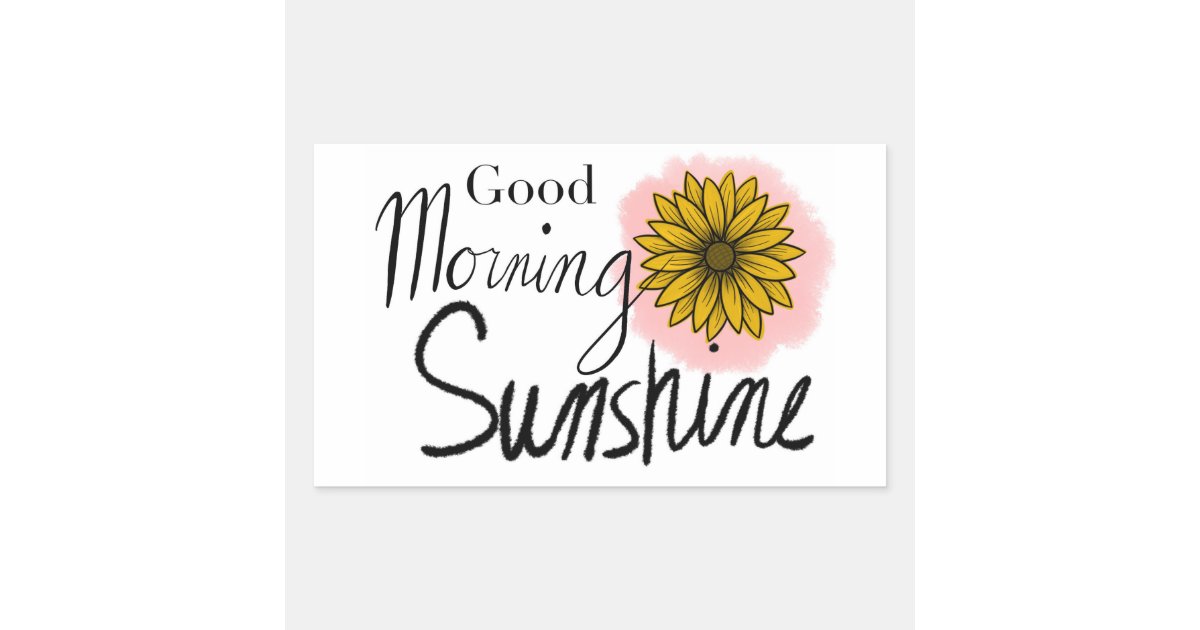 Good morning Sunshine Rectangular Sticker | Zazzle