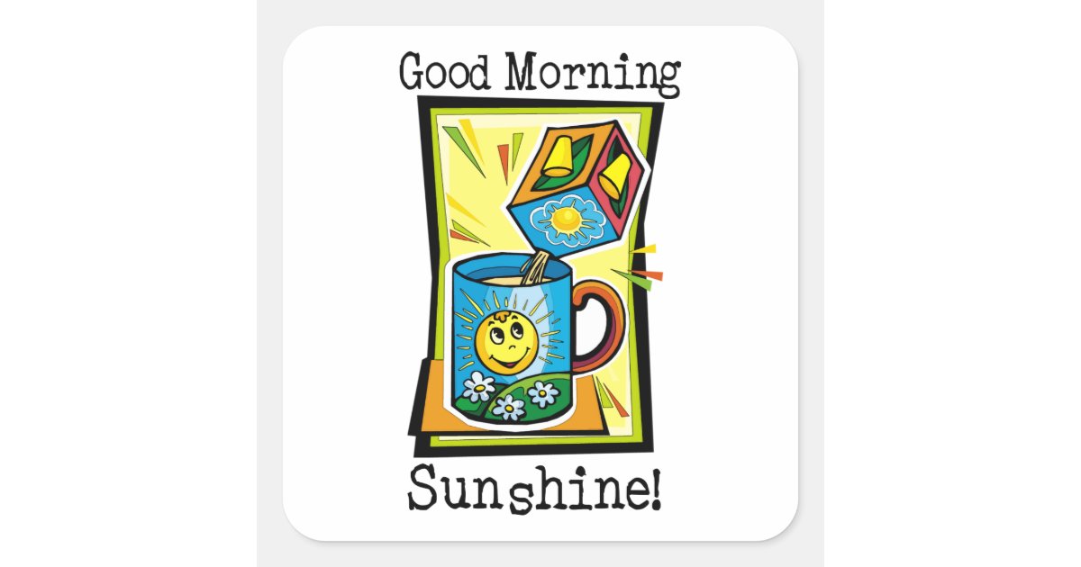 Good Morning Sunshine! Square Sticker | Zazzle