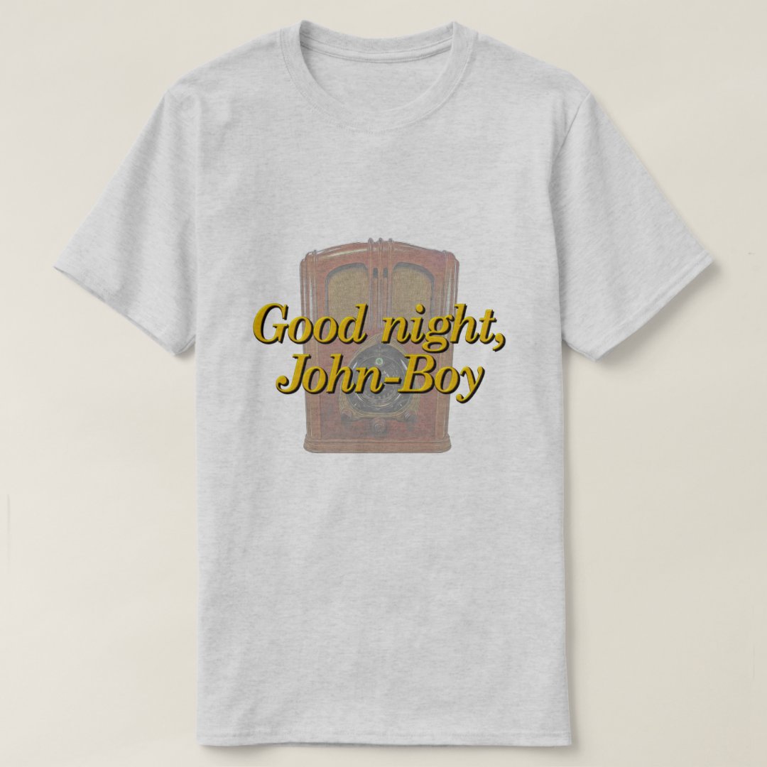 Good night John-Boy T-Shirt | Zazzle