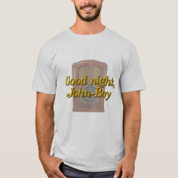 Good night John-Boy T-Shirt | Zazzle