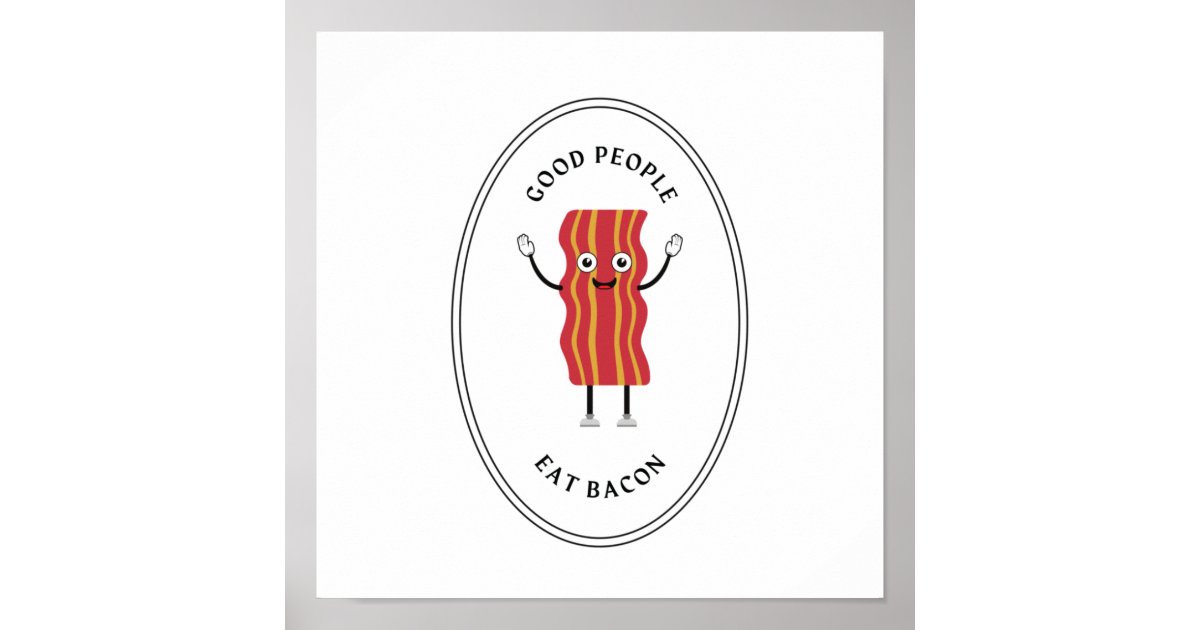 Good people eat bacon poster | Zazzle