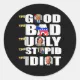 Good The Bad The Ugly The Stupid The Idiot Support Classic Round ...