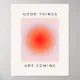 Good Things Are Coming Inspirational Quote Poster | Zazzle