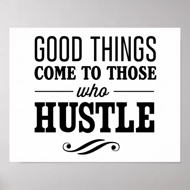Good Things Come to Those Who Hustle Poster | Zazzle