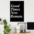 Good Times New Roman Poster | Zazzle