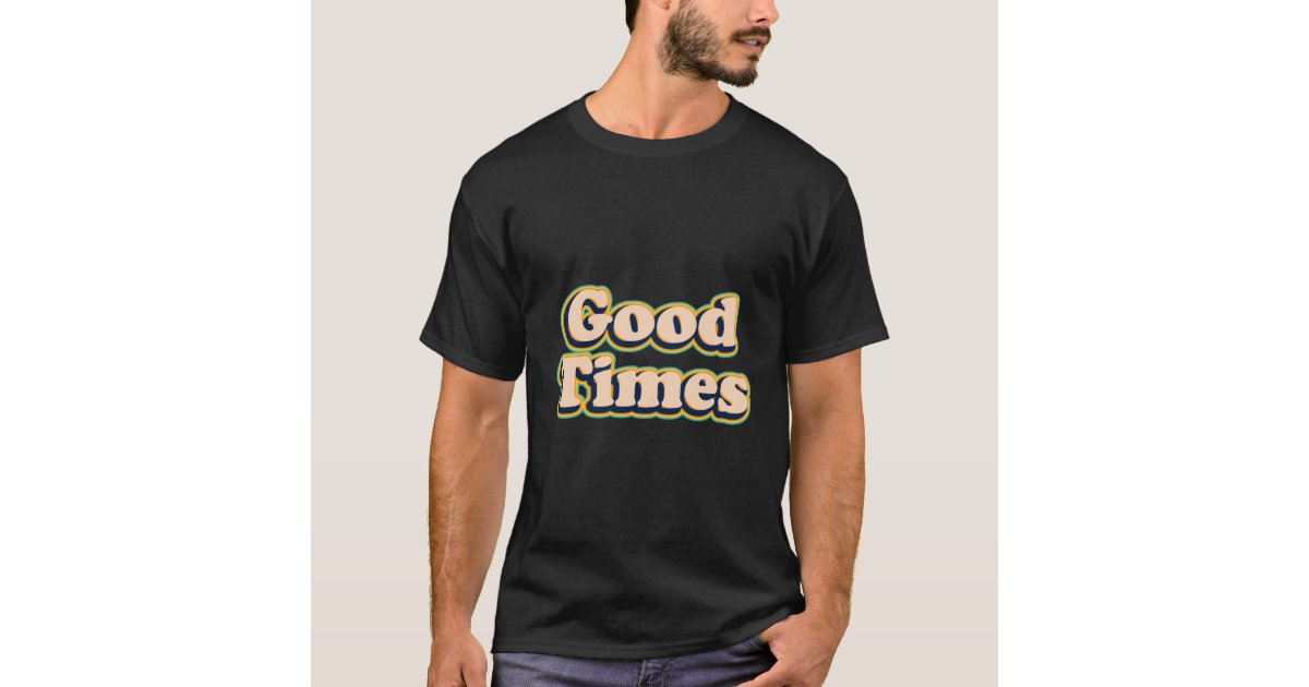 Good Times Retro seventies and eighties T-Shirt | Zazzle