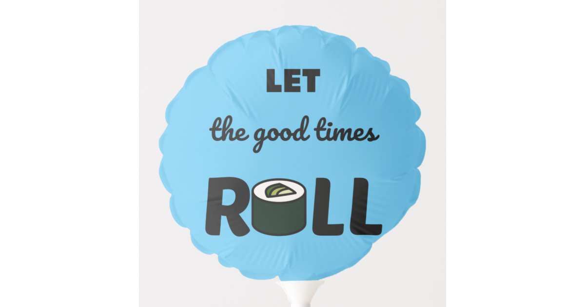 Good times roll kawaii sushi balloon | Zazzle