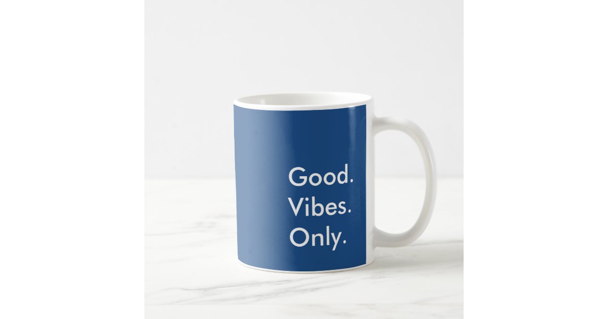 Good. Vibes. Only. (Customizable Colors and Text) Coffee Mug | Zazzle