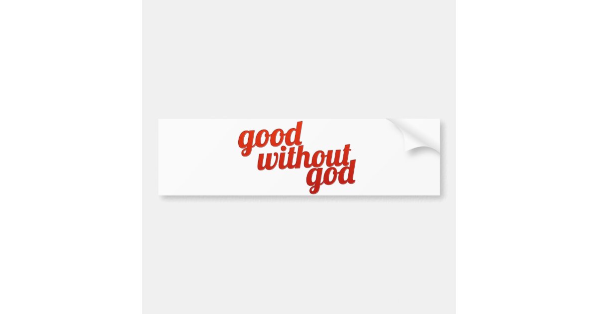 Good Without God Bumper Sticker | Zazzle