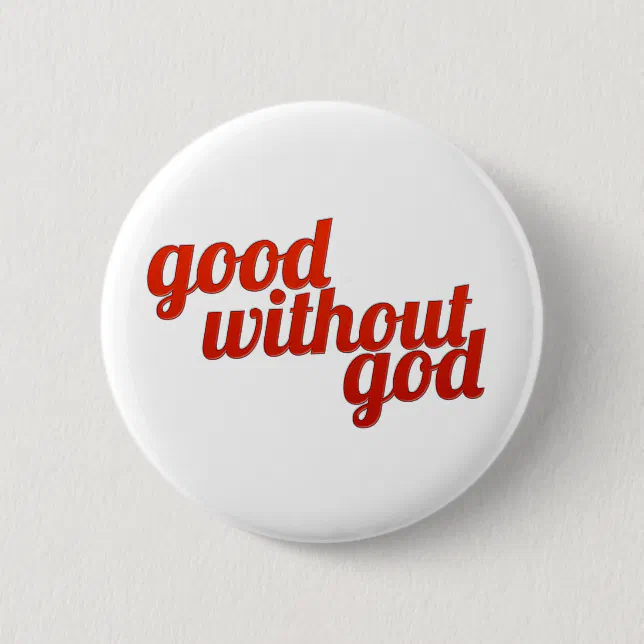 Good Without God Button | Zazzle