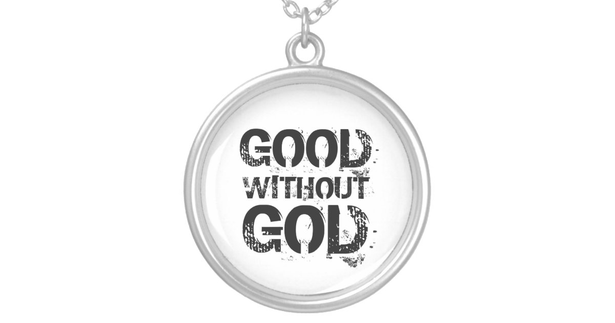 Good Without God Necklace | Zazzle