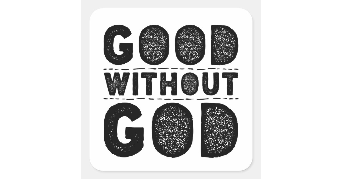 Good Without God Square Sticker | Zazzle