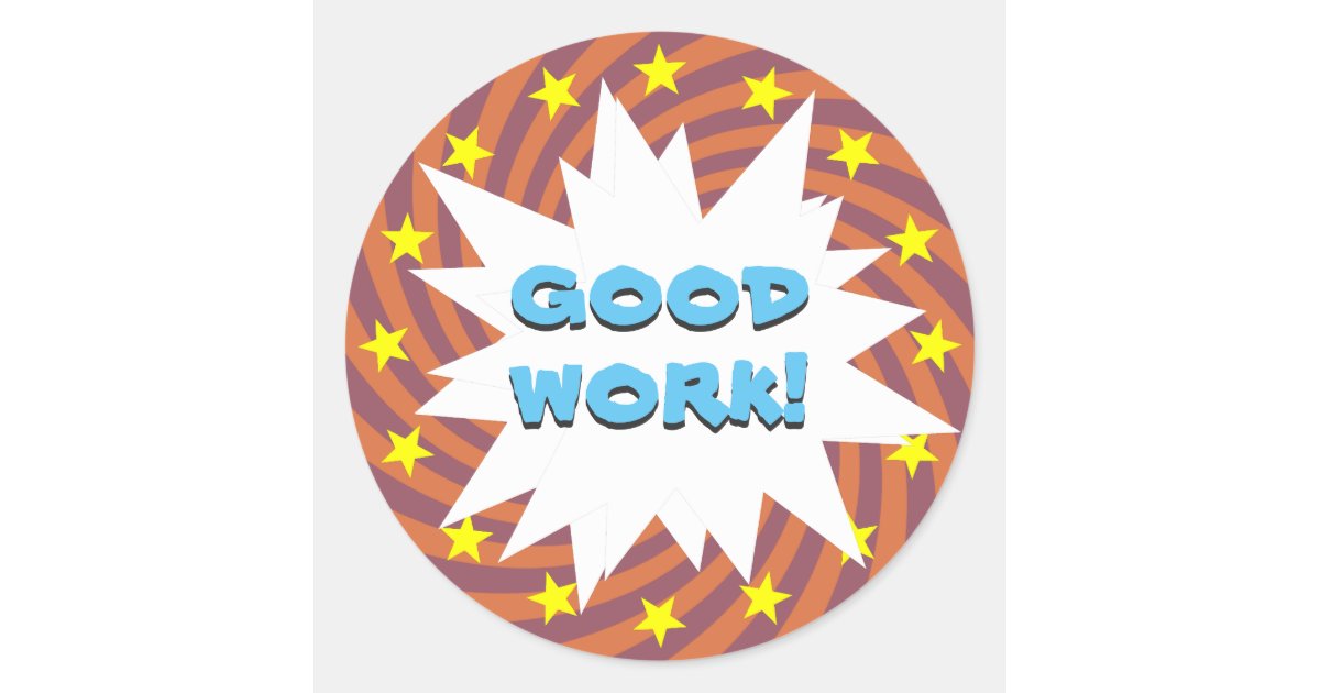 Good Work Classic Round Sticker | Zazzle