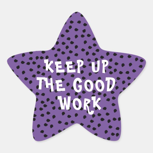 Keep Up The Good Work Stickers - 100% Satisfaction Guaranteed | Zazzle