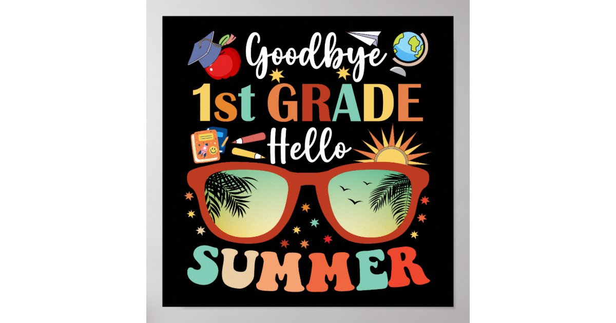 Goodbye 1st Grade Hello Summer Poster | Zazzle