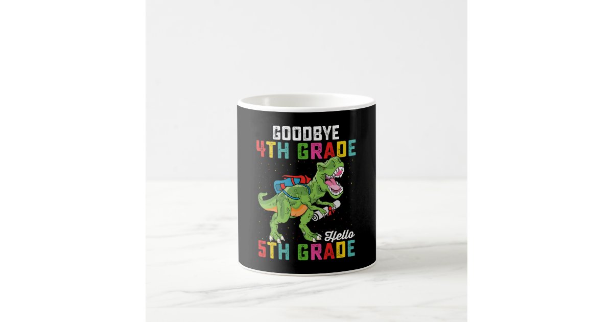 Goodbye 4th Grade Hello 5th Grade T Rex Dinosaur Coffee Mug | Zazzle