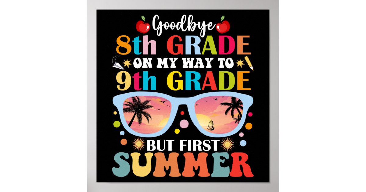 Goodbye 8th Grade Hello 9th Grade But First Summer Poster | Zazzle