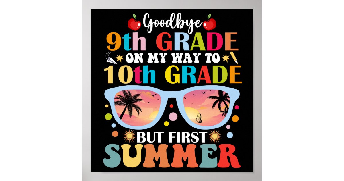 Goodbye 9th Grade Graduate 10th Grade Hello Summer Poster | Zazzle