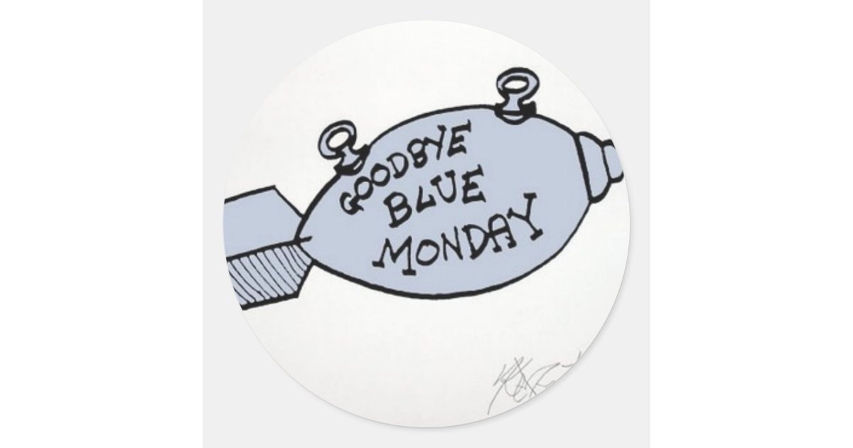 Goodbye Blue Monday Classic Round Sticker | Zazzle
