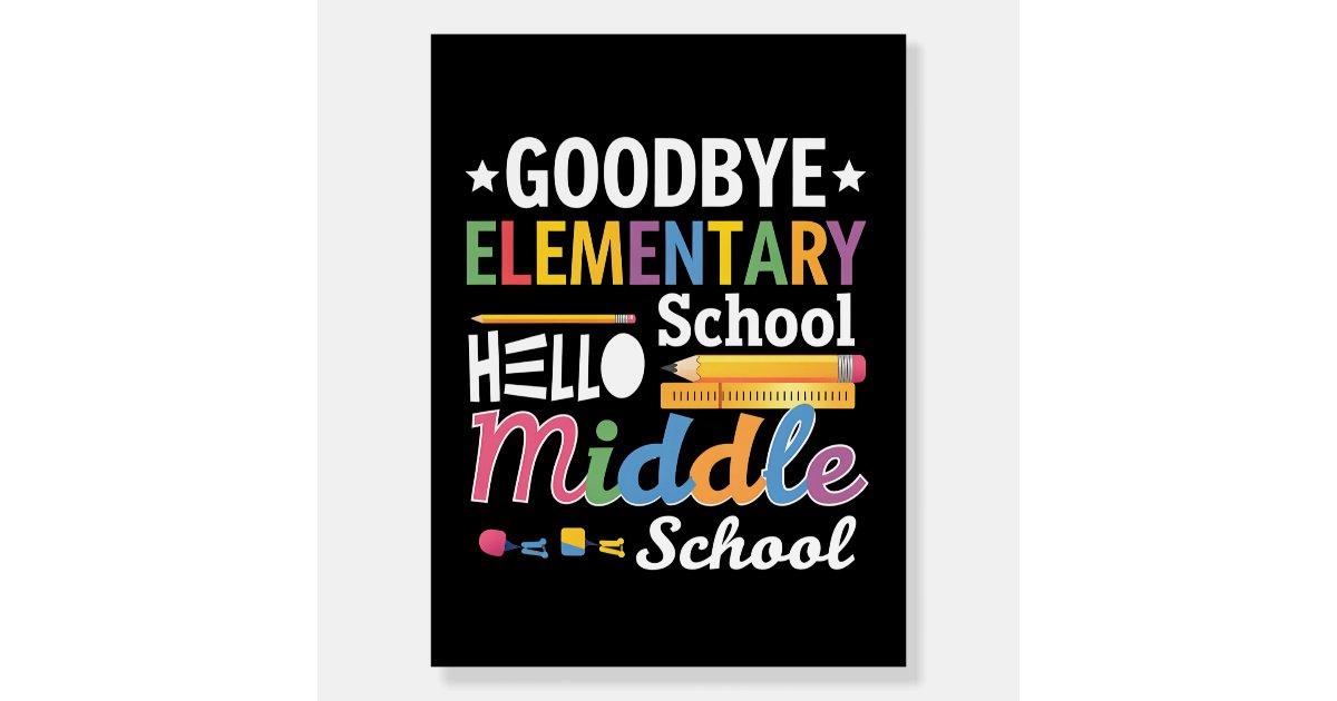 Goodbye Elementary School Hello Middle School Foam Board | Zazzle