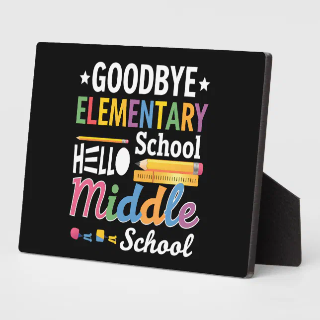 Goodbye Elementary School Hello Middle School Plaque | Zazzle