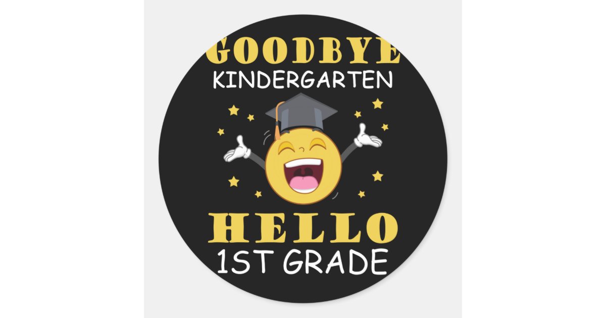 Goodbye Kindergarten Hello 1st Grade Classic Round Sticker | Zazzle