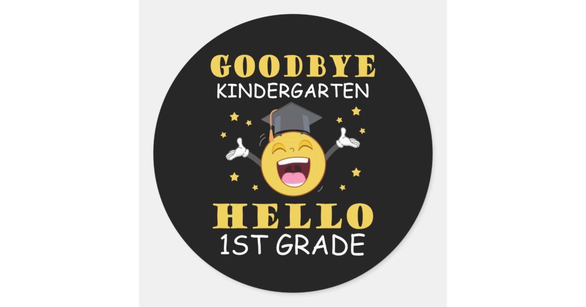 Goodbye Kindergarten Hello 1st Grade Classic Round Sticker | Zazzle