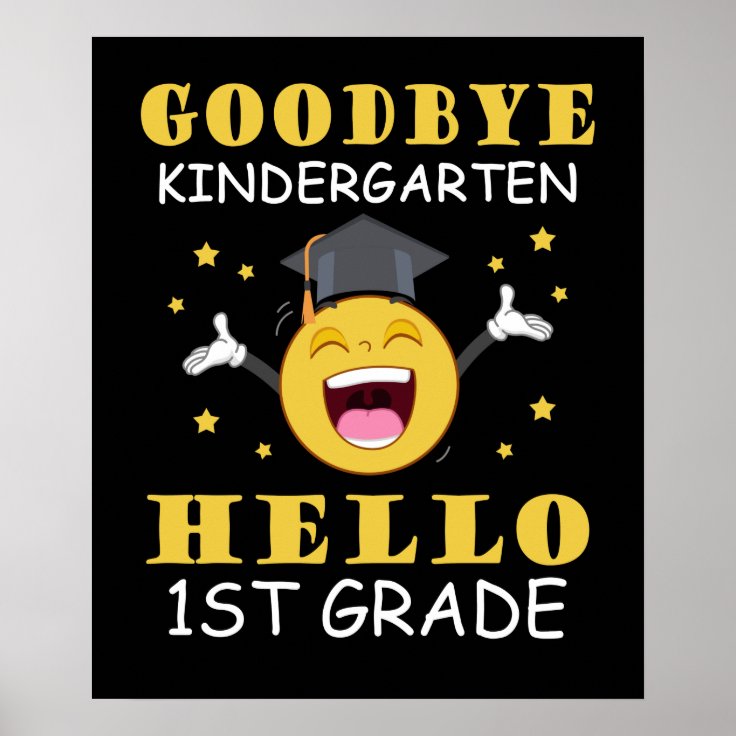 Goodbye Kindergarten Hello 1st Grade Poster | Zazzle