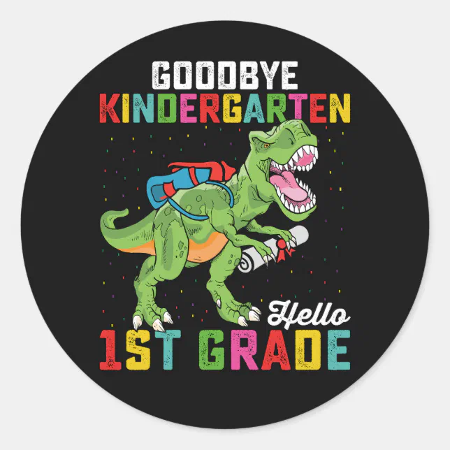 Goodbye Kindergarten Hello 1st Grade T Rex School Classic Round Sticker ...