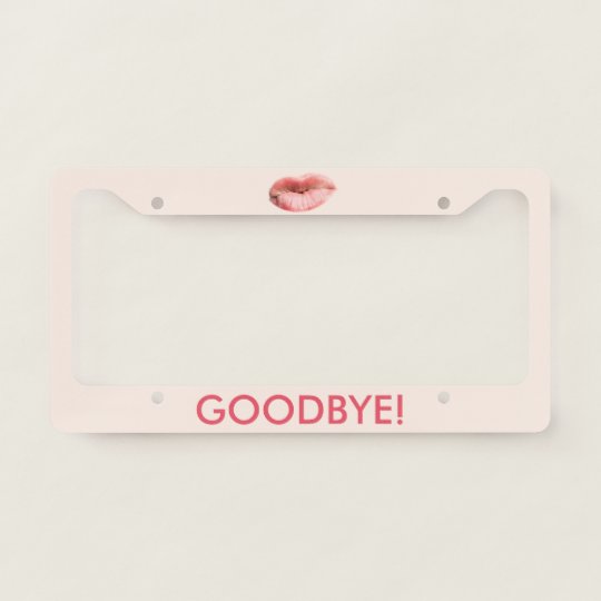 Goodbye Kiss Funny customizable License Plate Frame | Zazzle.com