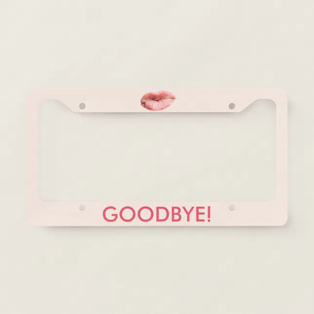 Goodbye Kiss Funny customizable License Plate Frame | Zazzle
